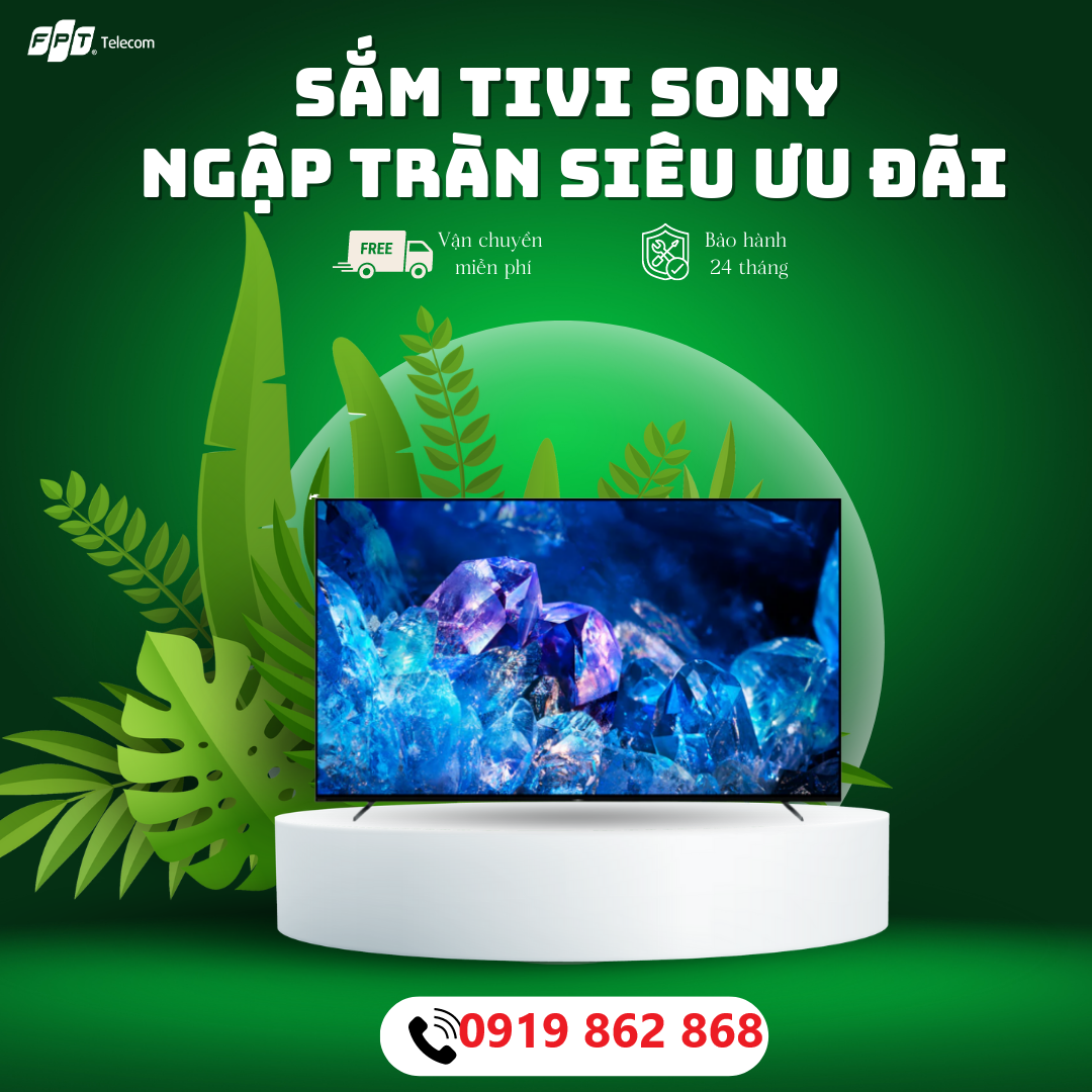 SẮM TIVI SONY - NGẬP TRÀN SIÊU ƯU ĐÃI - myfpt.com.vn